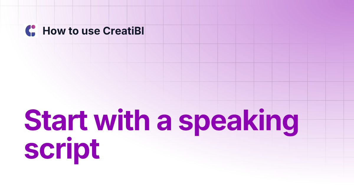 Start with a speaking script | How to use CreatiBI
