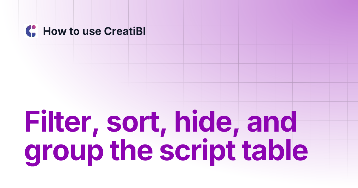 Filter, sort, hide, and group the script table | How to use CreatiBI
